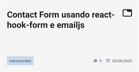 Contact Form Usando React Hook Form E Emailjs · Marcossnikel · Tabnews
