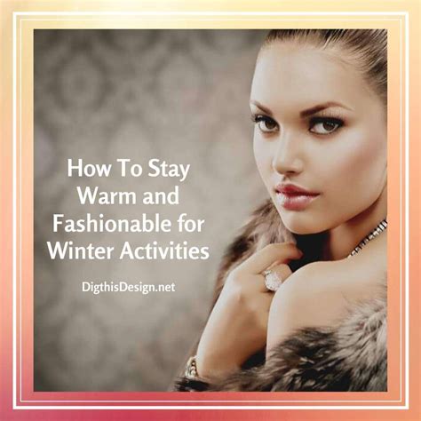 Want To Be Warm And Fashionable This Winter 3 Dynamic Tips Dig This