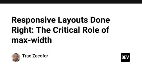 Responsive Layouts Done Right The Critical Role Of Max Width Dev Community