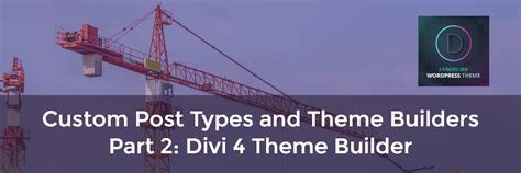 Custom Post Types And Theme Builders Part Two Divi 4 Webtng