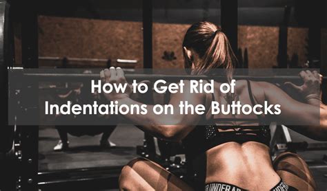 How To Get Rid Of Indentations On The Buttocks
