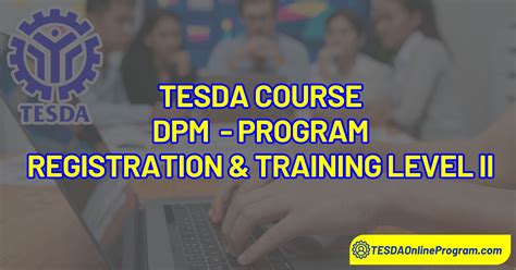 Tesda Dpm Program Registration And Training Level Ii Course Tesda Online Program