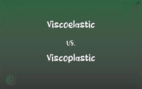 Viscoelastic Vs Viscoplastic Whats The Difference