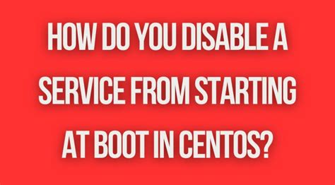 How Do You Disable A Service From Starting At Boot In CentOS Softwarelinkers Linux Windows