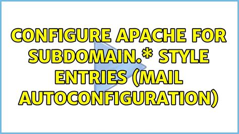 Configure Apache For Subdomain Style Entries Mail Autoconfiguration Youtube
