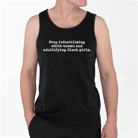 Stop Infantilizing White Women And Adultifying Black Girls Shirt Grishko