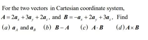 Solved For The Two Vectors In Cartesian Coordinate System Chegg Com