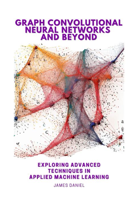 Graph Convolutional Neural Networks And Beyond Exploring Advanced