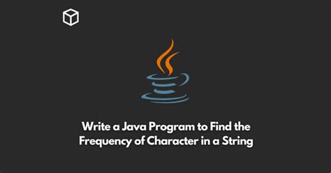 write a java program to find the frequency of character in a string
