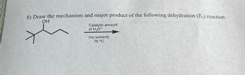 Answered: 8) Draw the mechanism and major product of the following dehydration (E₁) reaction OH ...