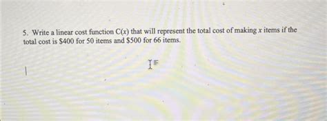 Solved Write A Linear Cost Function C X That Will Chegg