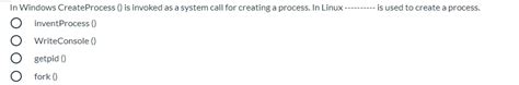 Solved Is Used To Create A Process In Windows CreateProcess Chegg Com