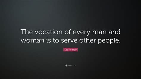 Leo Tolstoy Quote The Vocation Of Every Man And Woman Is To Serve