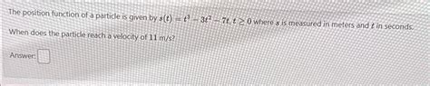 solved the position function of a particle is given by