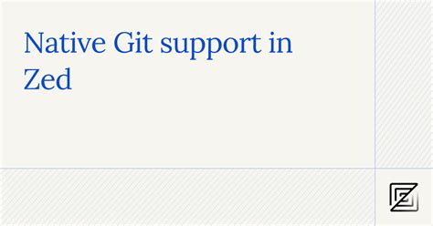 Native Git Support In Zed — Zeds Blog