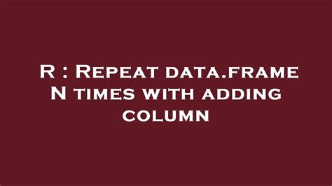 R Repeat Data Frame N Times With Adding Column YouTube