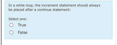 solved in a while loop the increment statement should