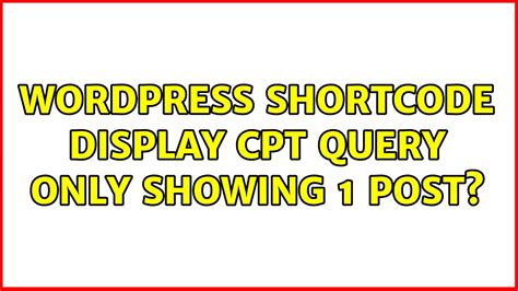 Wordpress Shortcode Display Cpt Query Only Showing 1 Post Youtube