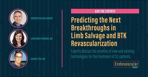 Ask The Experts Predicting The Next Breakthroughs In Limb Salvage And Btk Revascularization
