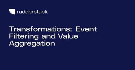 Transformations Event Filtering And Value Aggregation