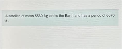 Solved Determine The Radius Of Its Circular Orbit Express Chegg Com
