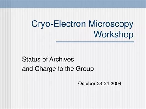 Ppt Cryo Electron Microscopy Workshop Powerpoint Presentation Free Download Id 4573800