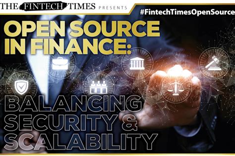 Webinar Review Open Source In Finance Balancing Security And Scalability The Fintech Times