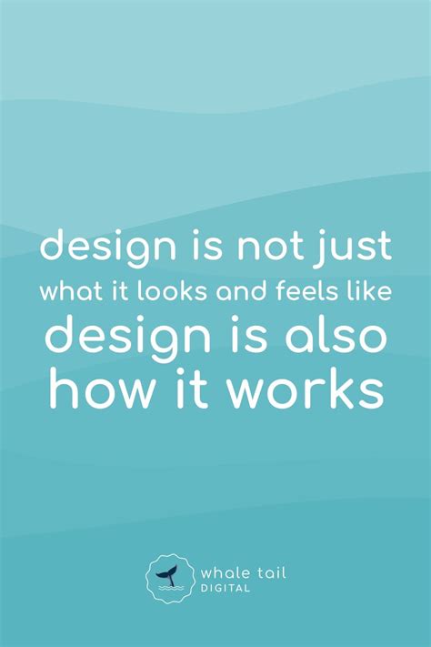 Design Is Not Just What It Looks And Feels Like Design Is Also How It Works Inspirational
