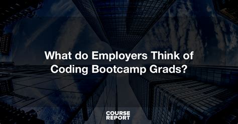 What Do Employers Think Of Coding Bootcamp Grads Course Report