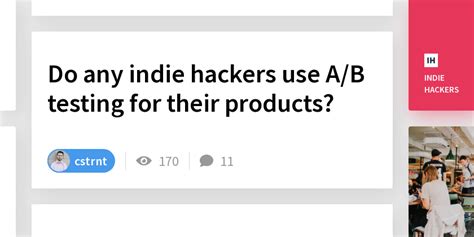 Do Any Indie Hackers Use Ab Testing For Their Products Indie Hackers