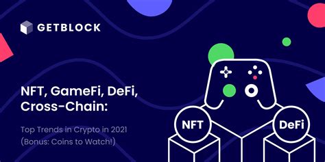Nft Gamefi Defi Cross Chain Top Trends In Crypto In 2021 Bonus
