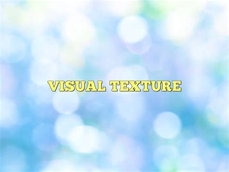VISUAL TEXTURE Definition Meaning