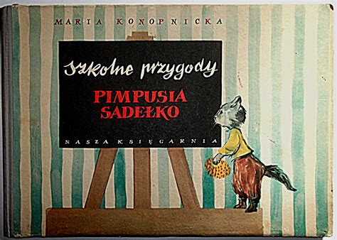 Konopnicka Maria Szkolne Przygody Pimpusia Sadełko W Wa 1956 Nasza