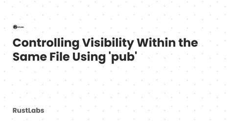 Controlling Visibility Within The Same File Using Pub Learn Rust