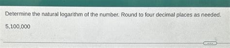 Solved Determine The Natural Logarithm Of The Number Round