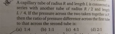 6 A Capillary Tube Of Radius R And Length L Is Connected In Series Wit