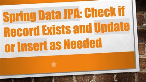 Spring Data Jpa Check If Record Exists And Update Or Insert As Needed Youtube