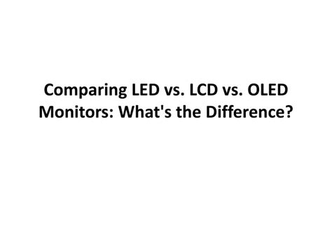 Ppt Comparing Led Vs Lcd Vs Oled Monitors Powerpoint Presentation Free Download Id