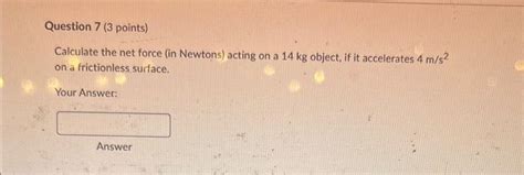 Solved Calculate The Net Force In Newtons Acting On A 14