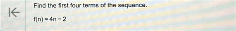 Solved Find The First Four Terms Of The Sequence F N N Chegg