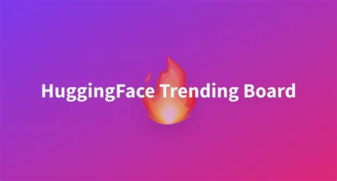 Huggingface Trending Board A Hugging Face Space By Openfree David Berenstein
