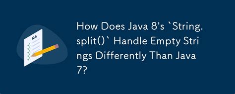 Java 8 的 Stringsplit 處理空字串的方式與 Java 7 有何不同？ Java教程 Php中文網