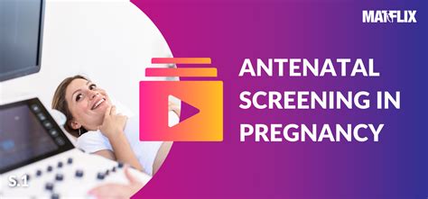 Antenatal Screening In Pregnancy Matflix
