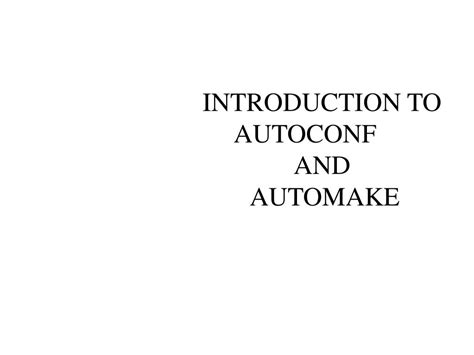 PPT INTRODUCTION TO AUTOCONF AND AUTOMAKE PowerPoint Presentation ID