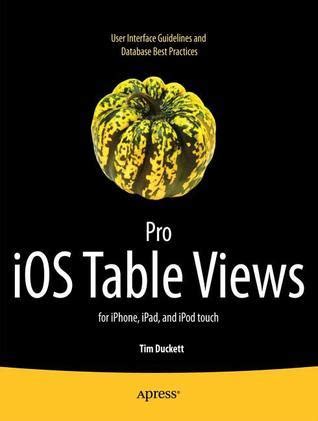 Pro Ios Table Views For Iphone Ipad And Ipod Touch By Tim Duckett Goodreads