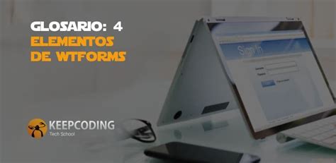 Glosario 4 Elementos De Wtforms Keepcoding Bootcamps