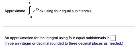 solved 1 approximate se 2x е dx using four equal