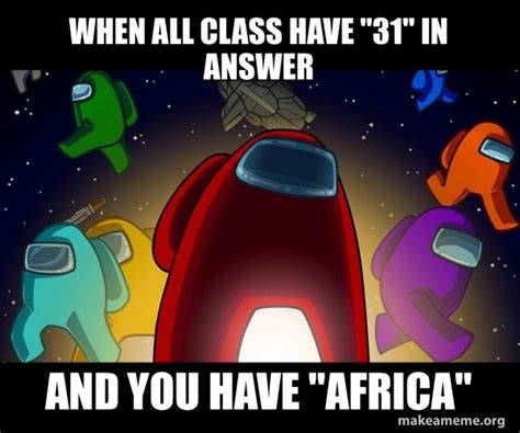 When All Class Have 31 In Answer And You Have Africa Among Us
