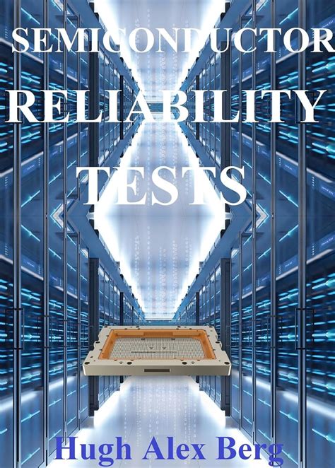 Semiconductor Reliability Tests Semiconductor Engineering And Physics Book 7 Berg Hugh Alex