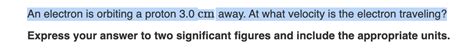Solved An Electron Is Orbiting A Proton Cm Away At What Chegg